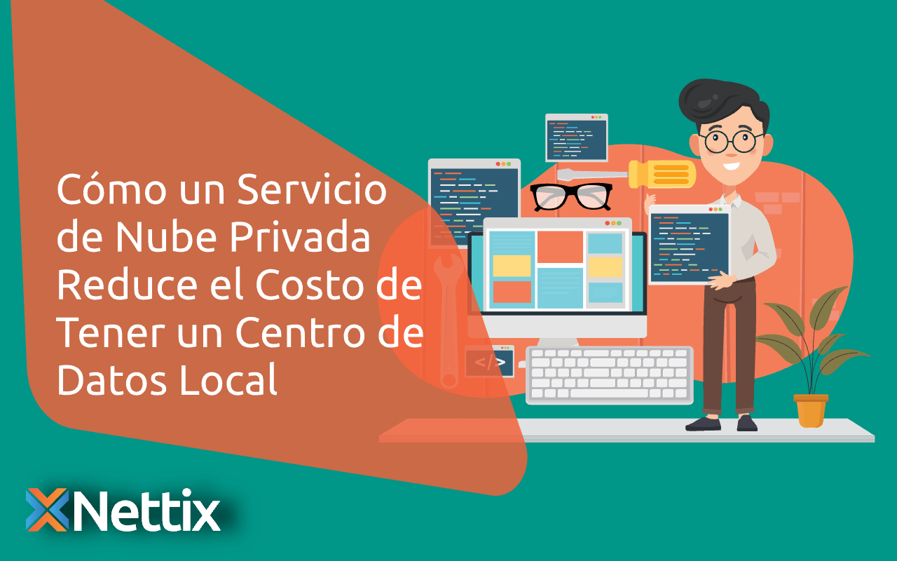 Cómo un Servicio de Nube Privada Reduce el Costo de Tener un Centro de Datos Local – Nettix Perú